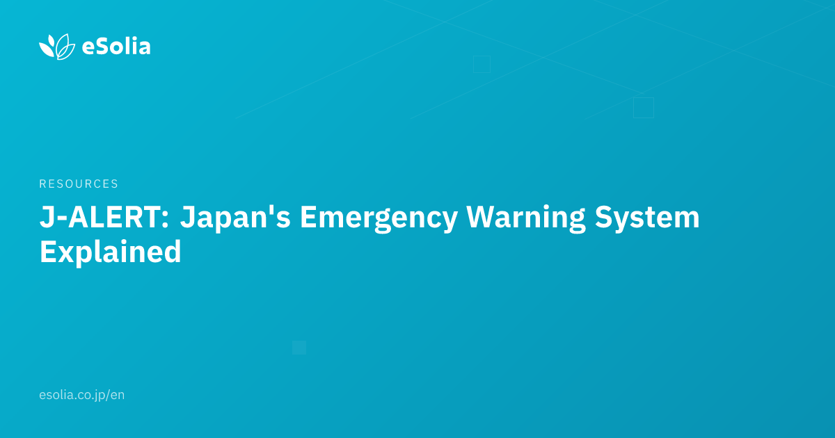 J-ALERT: Japan's Emergency Warning System — What to Do | eSolia